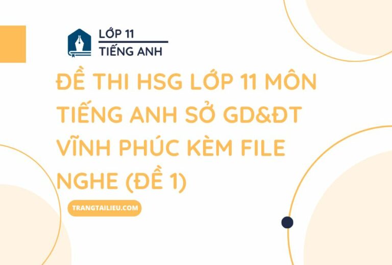 Đề Thi HSG Lớp 11 Môn Tiếng Anh Sở GD&ĐT Vĩnh Phúc Kèm File Nghe (Đề 1)