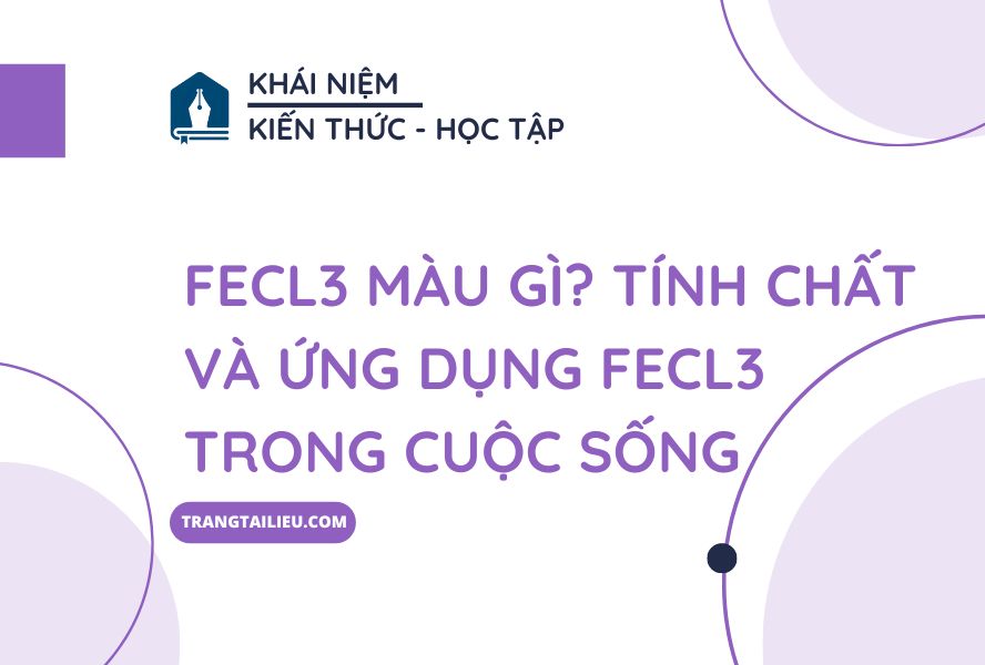 FeCl3 màu gì? Tính chất và ứng dụng FeCL3 trong cuộc sống