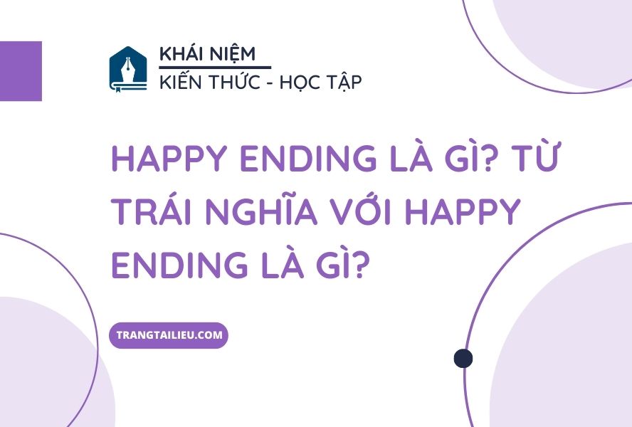 Happy Ending là gì? Từ trái nghĩa với Happy Ending là gì? - Trang Tài Liệu