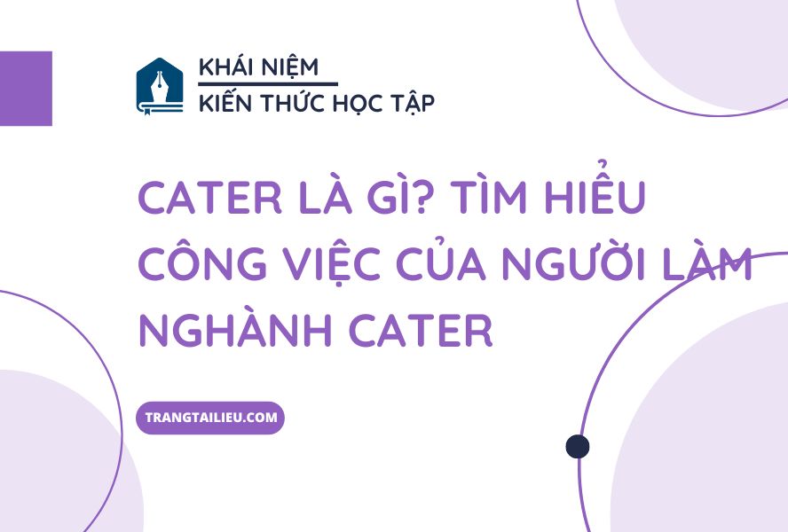 Cater là gì? Tìm hiểu công việc của người làm nghành Cater - Trang Tài Liệu