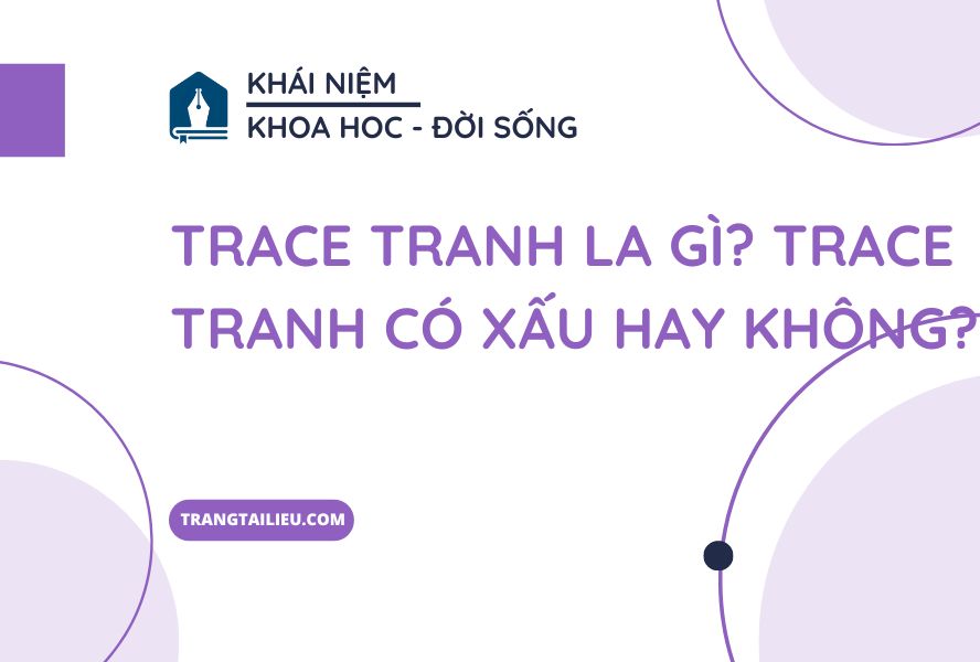 Trace tranh la gì? Trace tranh có xấu hay không? - Trang Tài Liệu